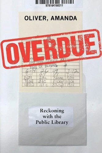 OVERDUE: RECKONING WITH the Public Library by Oliver, Amanda NEUF EUR ...