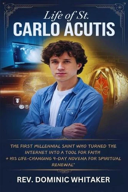 LIFE OF ST. Carlo Acutis: The First Millennial Saint Who Turned the ...