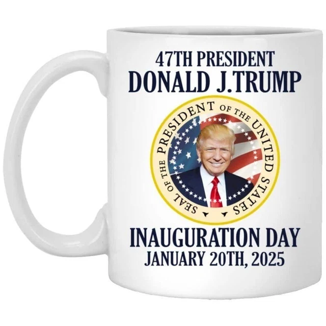 47TH PRESIDENT DONALD Trump Inauguration Day January 20th 2025 Coffee ...