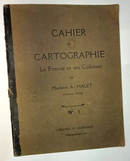 CAHIER DE CARTOGRAPHIE la France et ses colonies par Mme A.Halet n° 1 ...