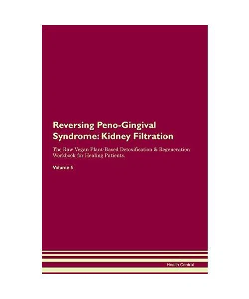 REVERSING PENO-GINGIVAL SYNDROME: Kidney Filtration The Raw Vegan Plant ...