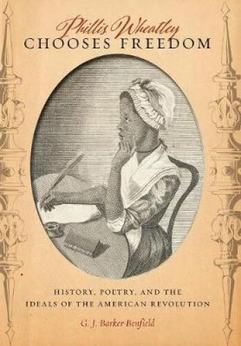 PHILLIS WHEATLEY CHOISIT la liberté : histoire, poésie et idéaux du ...