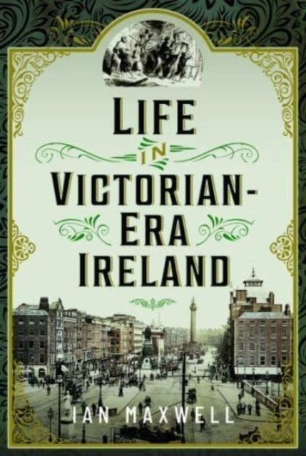 LIFE IN VICTORIAN Era Ireland by Ian Maxwell (Hardback Book) £19.96 - PicClick UK