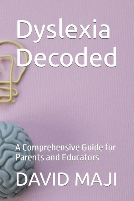 DYSLEXIA DECODED: A Comprehensive Guide for Parents and Educators by ...