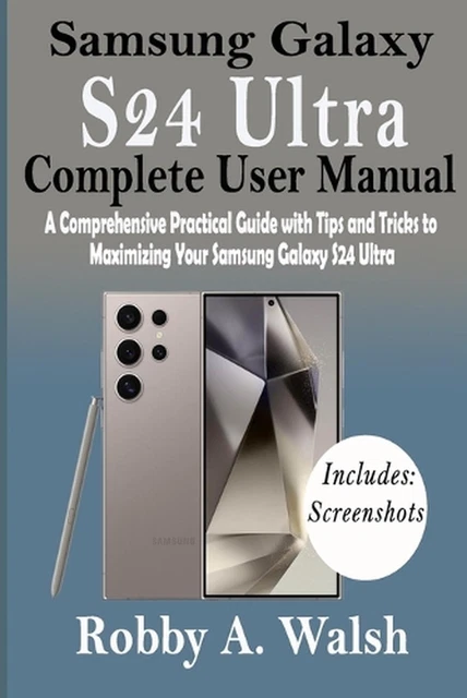 SAMSUNG GALAXY S24 Ultra Complete User Manual: A Comprehensive ...
