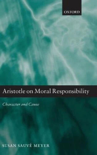 ARISTOTLE ON MORAL Responsibility: Character and Cause by Susan Sauve ...