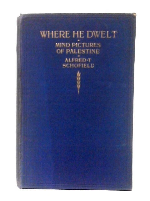 WHERE HE DWELT: Or Mind pictures of Palestine (Schofield - 1913) (ID ...