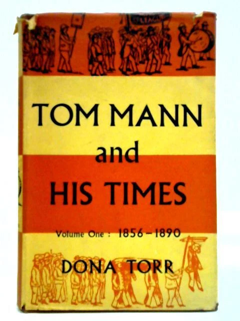 TOM MANN AND His Times. Volume One 1856-1890 (Dona Torr - 1956) (ID ...