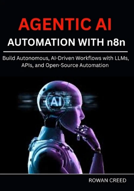 AGENTIC AI AUTOMATION WITH n8n: Build Autonomous, AI-Driven Workflows with LLMs, £24.24 ...