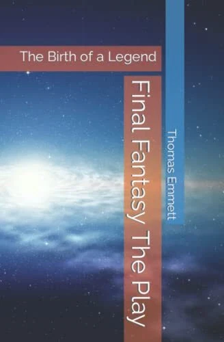 FINAL FANTASY THE Play: The Birth of a Legend by Thomas Emmett ...