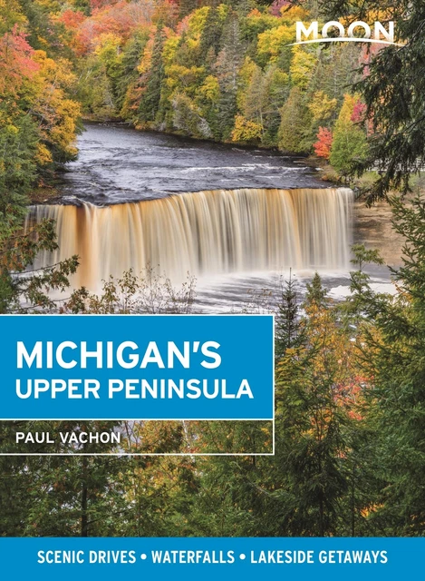MOON MICHIGAN'S UPPER Peninsula: Scenic Drives, Waterfalls, Lakeside ...