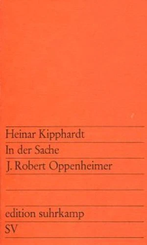 IN DER SACHE J. Robert Oppenheimer. Schauspiel. edition suhrkamp sv 64 ...
