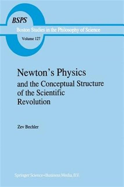 NEWTON’S PHYSICS AND the Conceptual Structure of the Scientific ...