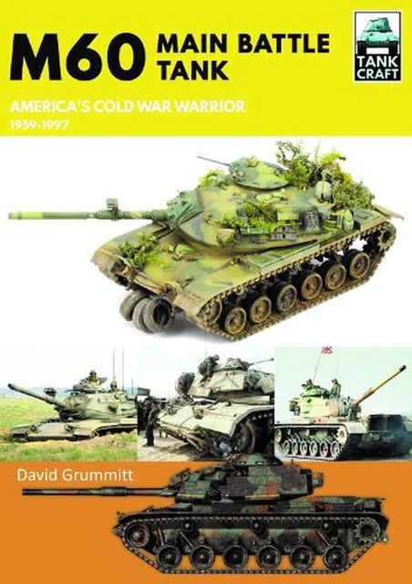 M60: MAIN BATTLE Tank America's Cold War Warrior 1959-1997 by David ...