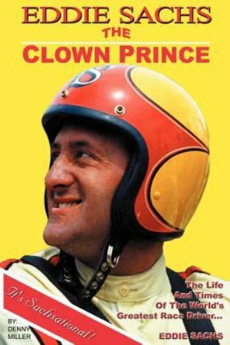 EDDIE SACHS: THE Clown Prince of Racing: The Life and Times of the ...