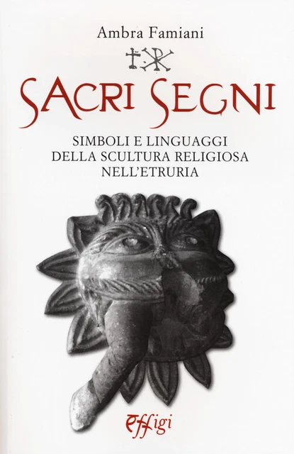 SACRI SEGNI. SIMBOLI e linguaggi della scultura religiosa nell'Etruria ...