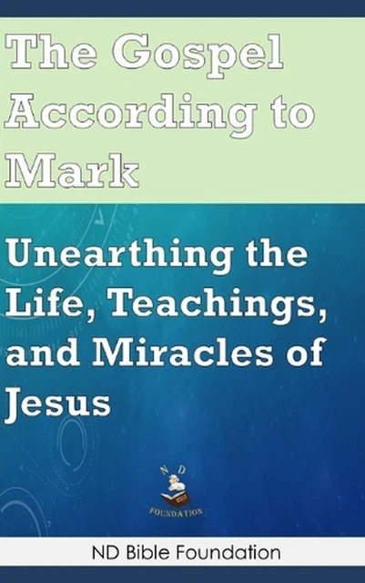 THE GOSPEL ACCORDING to Mark: Unearthing the Life, Teachings, and Miracles of Je EUR 20,58 ...