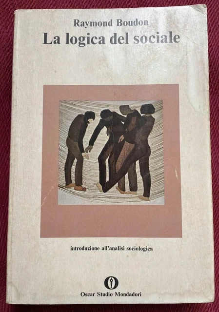 LA LOGICA DEL SOCIALE, Raymond Boudon. Prima Ed Oscar Mondadori 1980 ...