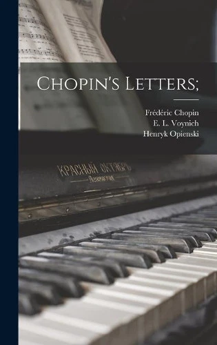 FRÉDÉRIC 1810-1849 CHOPIN Henryk 1870-1942 Opienski Chopin's Letters; (Relié) EUR 69,27 ...