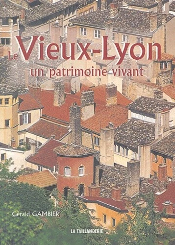 LE VIEUX-LYON, UN patrimoine vivant Gerald Gambier Emmanuelle Arnal et ...