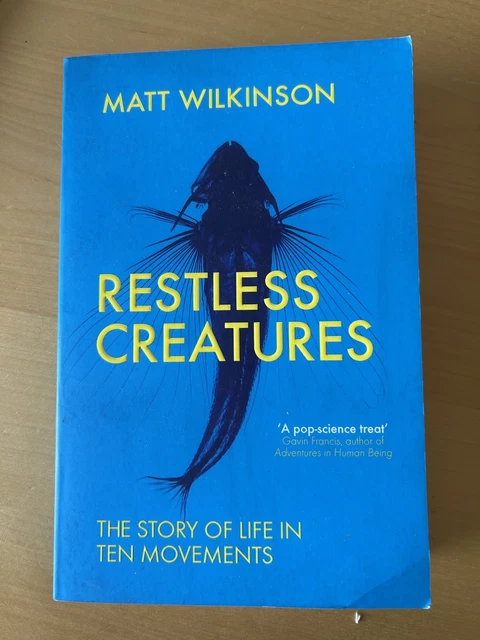 RESTLESS CREATURES: THE Story of Life in Ten Movements by Matt Wilkinson £3.29 - PicClick UK
