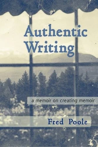 FRED POOLE AUTHENTIC WRITING a Memoir on Creating Memoir (Poche) EUR 17 ...