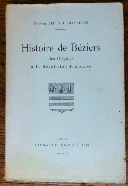 HISTOIRE DE BÉZIERS (Mme Bellaud Dessalles - Clareton 1929) Ex. n° sur ...