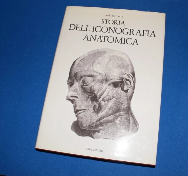 STORIA DELL'ICONOGRAFIA ANATOMICA, Loris Premuda, Ciba edizioni, 1993 ...