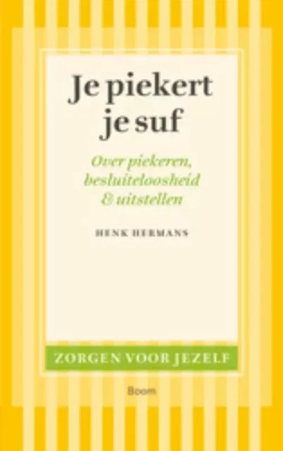 JE PIEKERT JE suf: over piekeren besluiteloosheid en uitstellen, Henk ...