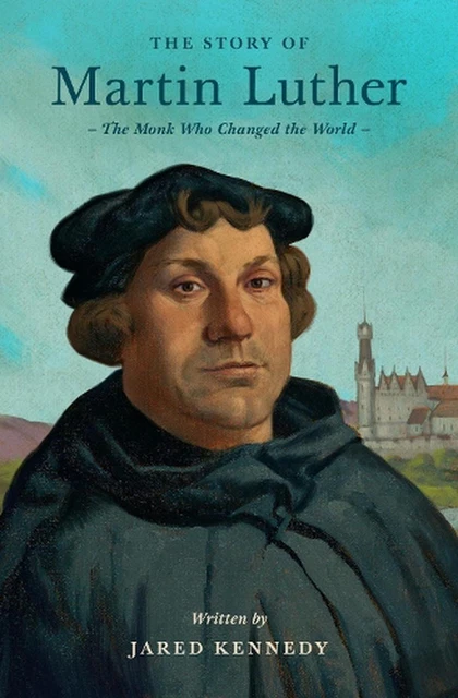 THE STORY OF Martin Luther: The Monk Who Changed the World by Jared ...