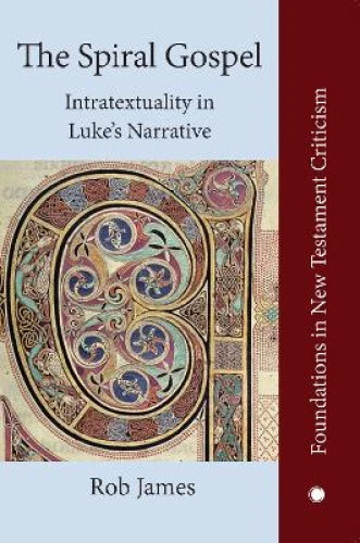 THE SPIRAL GOSPEL: Intratextuality in Luke's Narrative (Foundations in ...