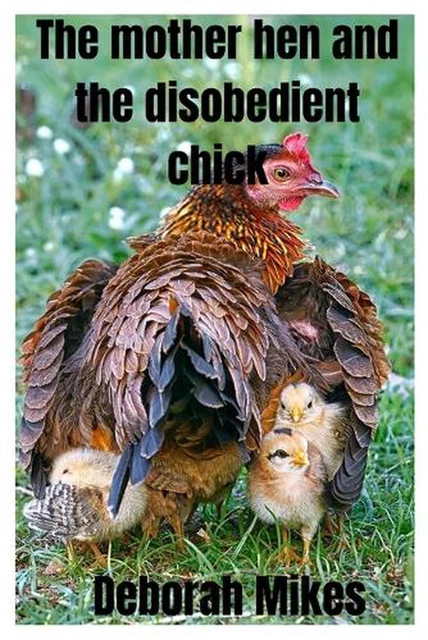 THE MOTHER HEN and the disobedient chick: A short story: A moral story ...