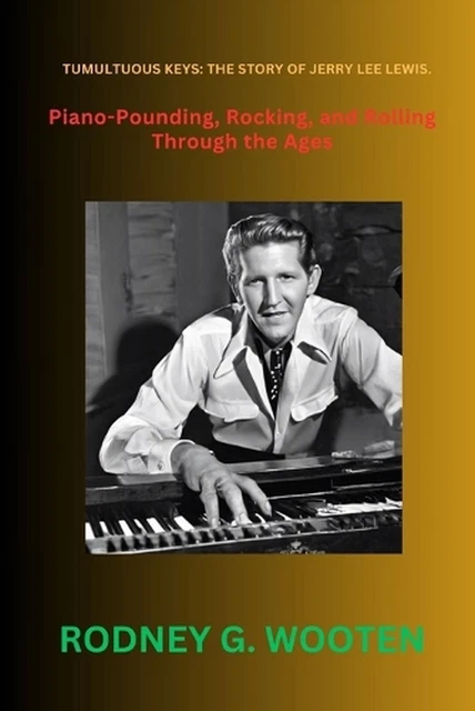 CLÉS TUMULTUEUSES : l'histoire de Jerry Lee Lewis.: Piano-pounding ...
