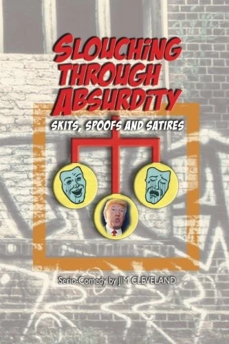 SLOUCHING THROUGH ABSURDITY: Skits, Spoofs and Satires.9781542893015 New