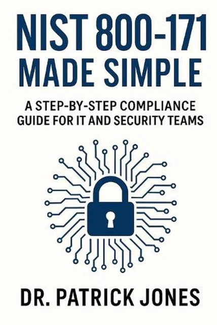 NIST 800-171 MADE Simple: A Step-by-Step Compliance Guide for IT and ...
