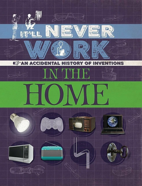 IT'LL NEVER WORK: In the Home: An Accidental History of Inventions ...
