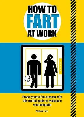 HOW TO FART at Work: Propel Yourself to Success with this Fruitful ...