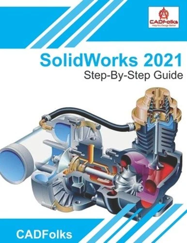 SOLIDWORKS 2021 - Step-By-Step Guide: Part, Assembly, Drawings, Sheet ...