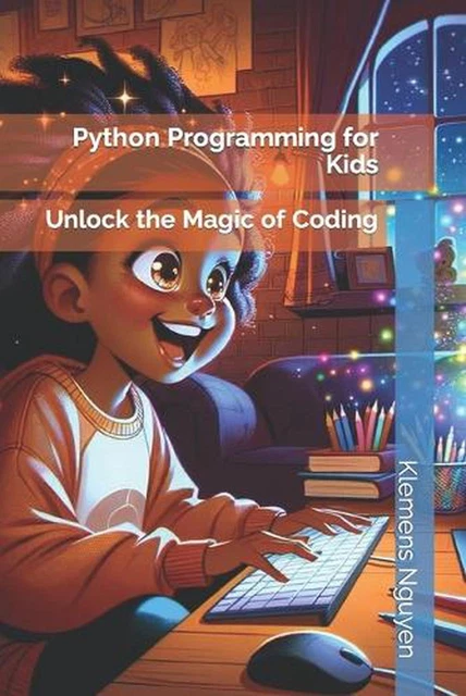 PYTHON PROGRAMMING FOR Kids: Unlock the Magic of Coding by Klemens ...