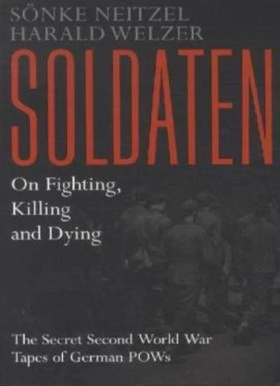 SOLDATEN - ON Fighting, Killing and Dying: The Secret Second Wor EUR 12 ...