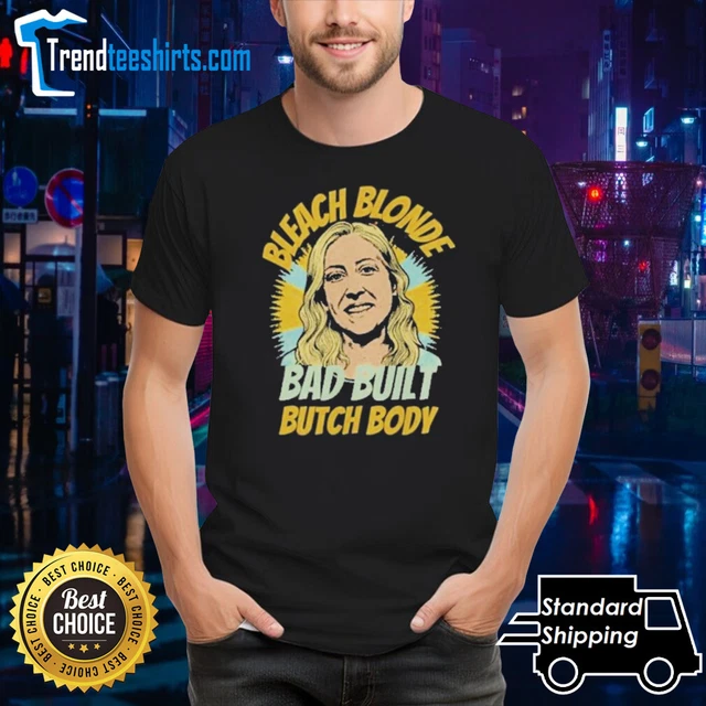 MARJORIE TAYLOR GREENE Bleach Blonde Bad Built Butch Body Shirt EUR 7 ...