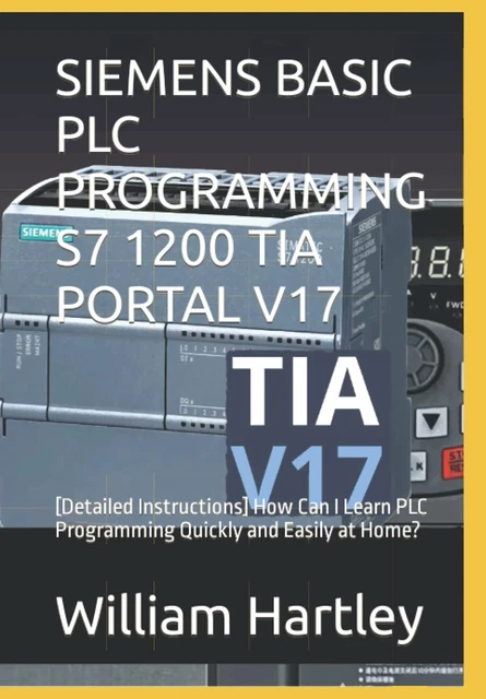 SIEMENS BASIC PLC PROGRAMMING S7 1200 TIA PORTAL V17: [Detailed I $67. ...