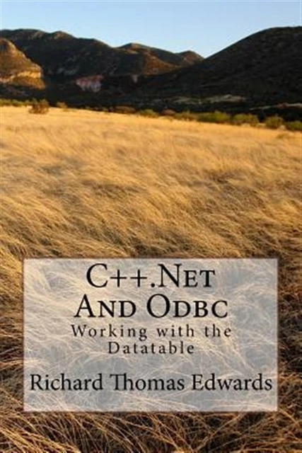 C++. NET ET ODBC : Working with the Datatable par Edwards, Richard ... C++. NET ET ODBC : Working with the Datatable par Edwards, Richard ...