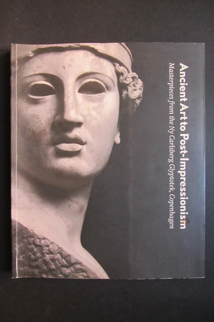 ANCIENT ART TO POST-IMPRESSIONISM Ny Carlsberg Glyptotek 2004 Royal ...