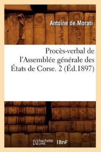 PROCES-VERBAL DE L'ASSEMBLÉE Générale Des Etats De Corse 2 (Ed 1897) EUR 22,75 - PicClick FR
