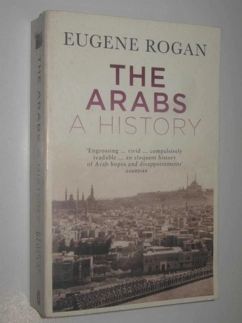 THE ARABS: A History by Eugene Rogan Medium PB 9780141024691 Penguin ...