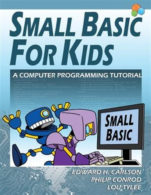 SMALL BASIC FOR Kids: A Computer Programming Tutorial by Carlson ...