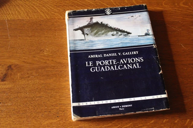 LE PORTE-AVIONS GUADALCANAL par Amiral Daniel V. GALLERY - Ed. Amiot ...