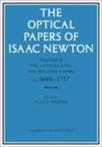 ISAAC NEWTON THE Optical Papers of Isaac Newton: Volume 2, The Opticks ...
