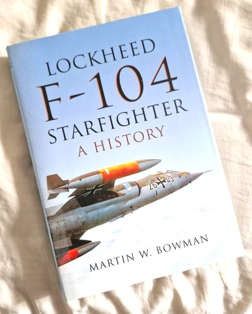 LOCKHEED F-104 STARFIGHTER: A History book 9781473863262 Martin W ...